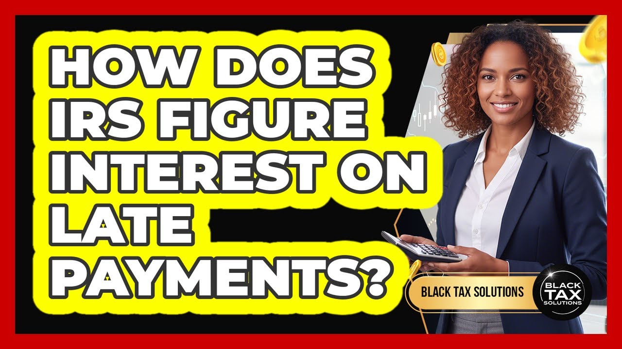How Does IRS Figure Interest On Late Payments? - YouTube