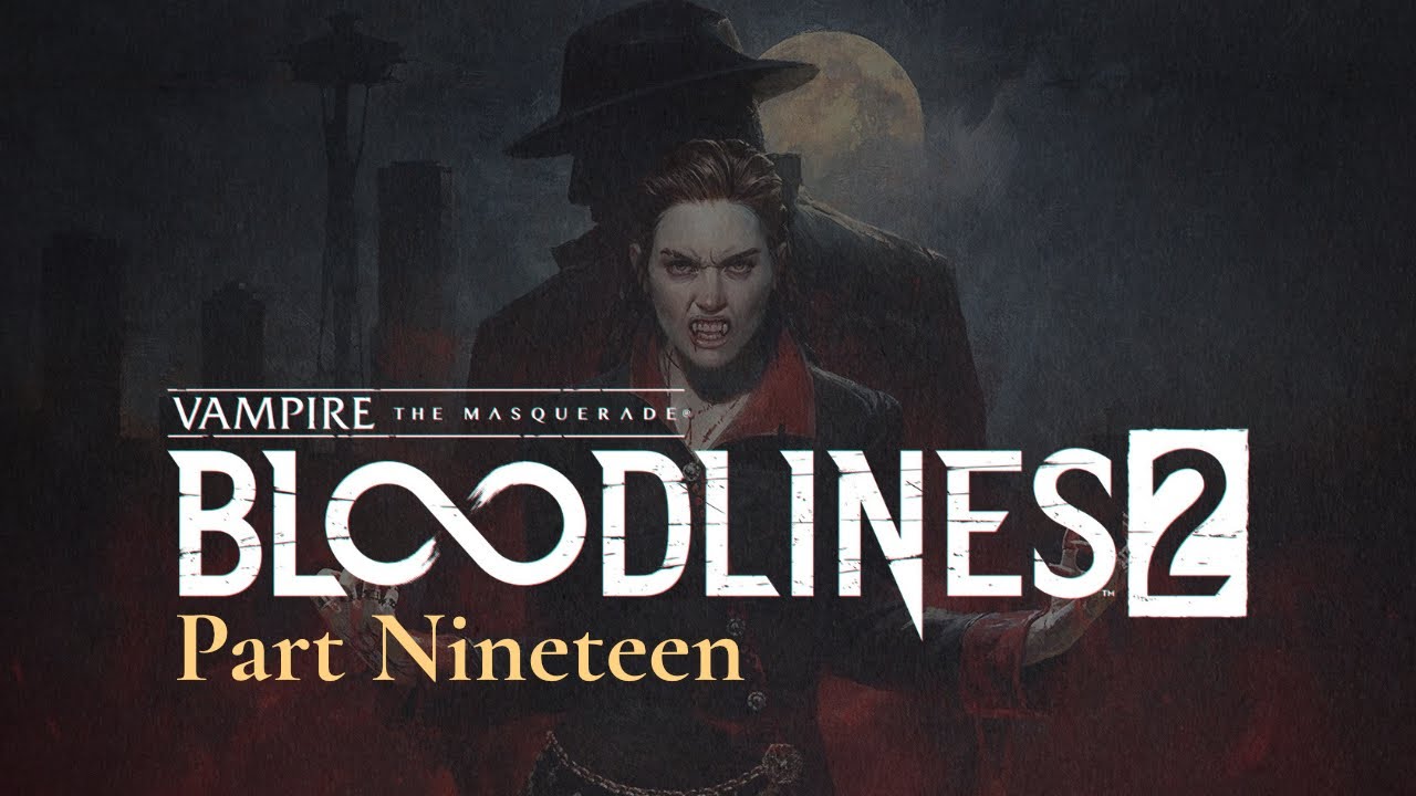 Vampire: The Masquerade - Bloodlines 2 (Part Nineteen) - YouTube