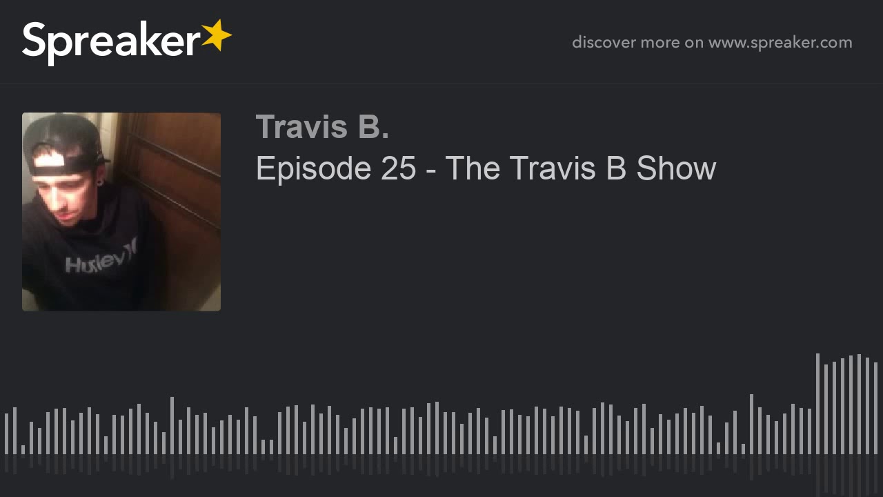 Episode 25 - The Travis B Show (part 2 of 4) - YouTube