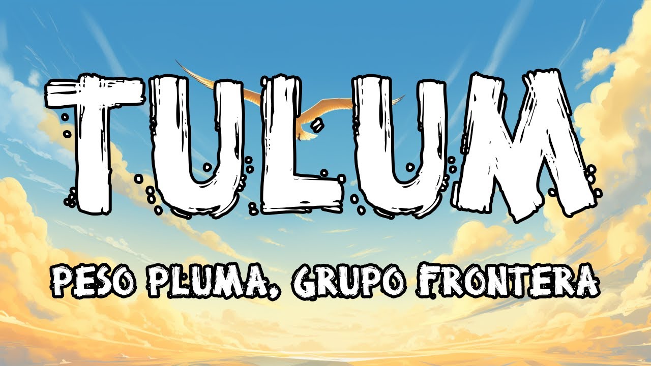 Peso Pluma, Grupo Frontera - TULUM (Letra/Lyrics) - YouTube