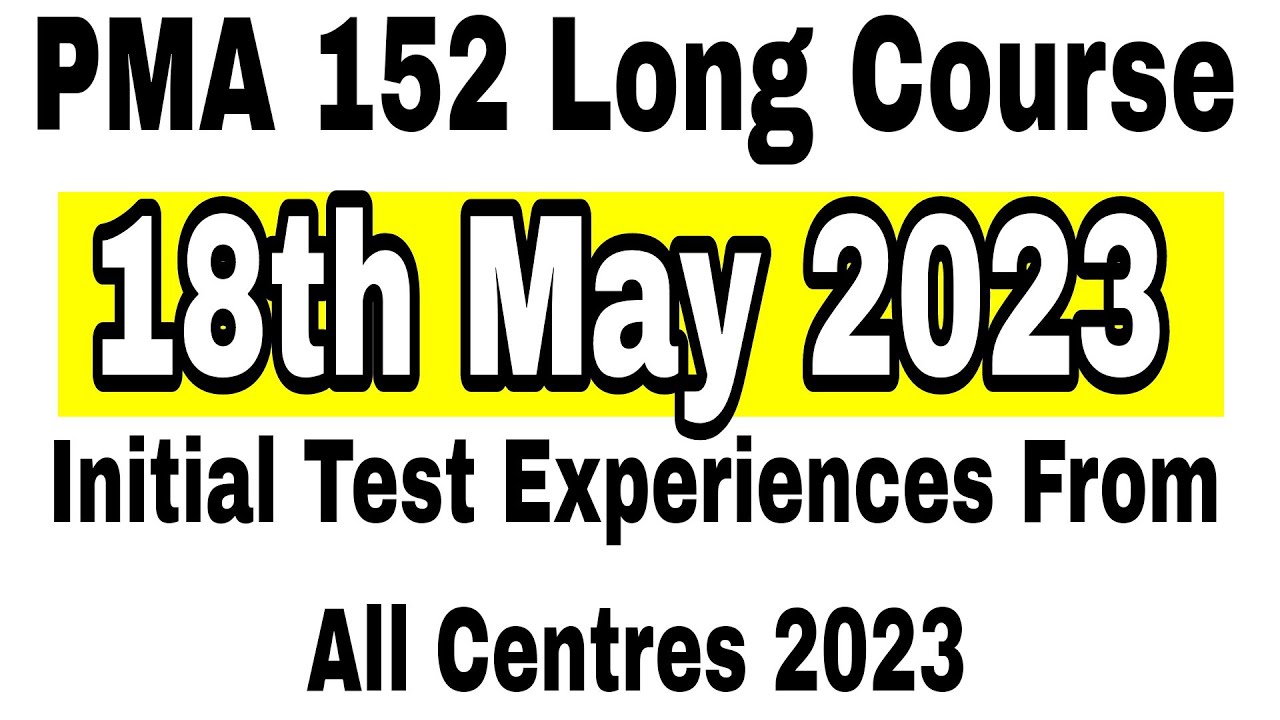 PMA 152 Long Course|18th May 2023 Initial Test Experiences From All ...