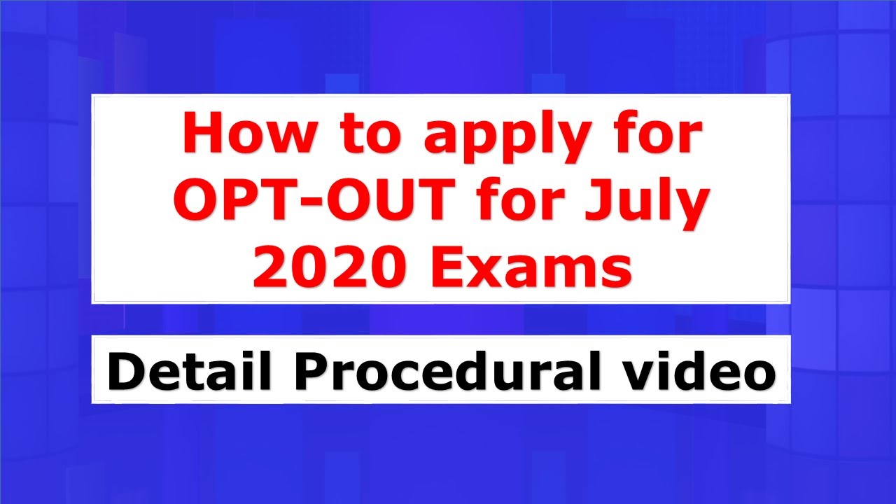 How to apply for OPT-OUT for July 2020 Exams | Detail Procedural video ...