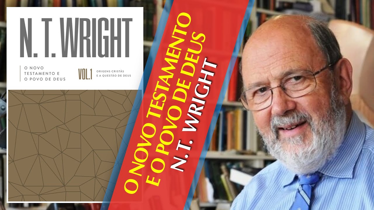 O NOVO TESTAMENTO E O POVO DE DEUS | N.T. Wright - YouTube