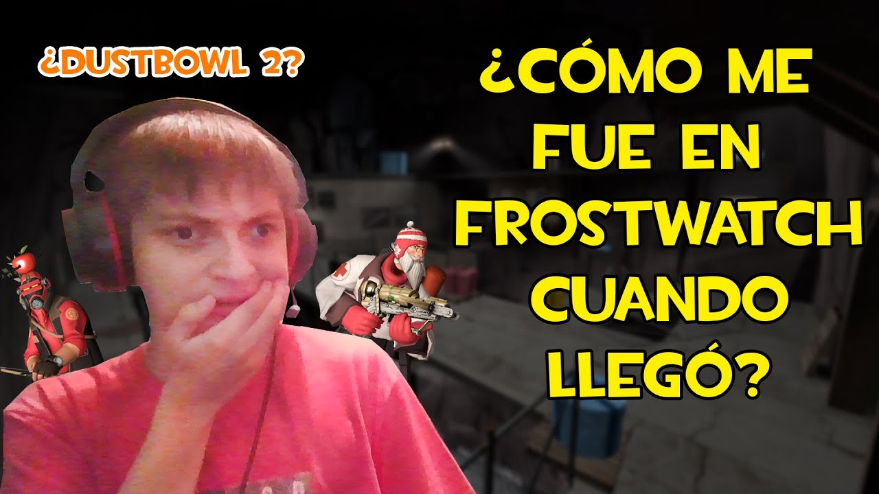TF2 - PRIMERA VEZ JUGANDO FROSTWATCH ( / DUSTBOWL 2) | AlanMudkip ft ...