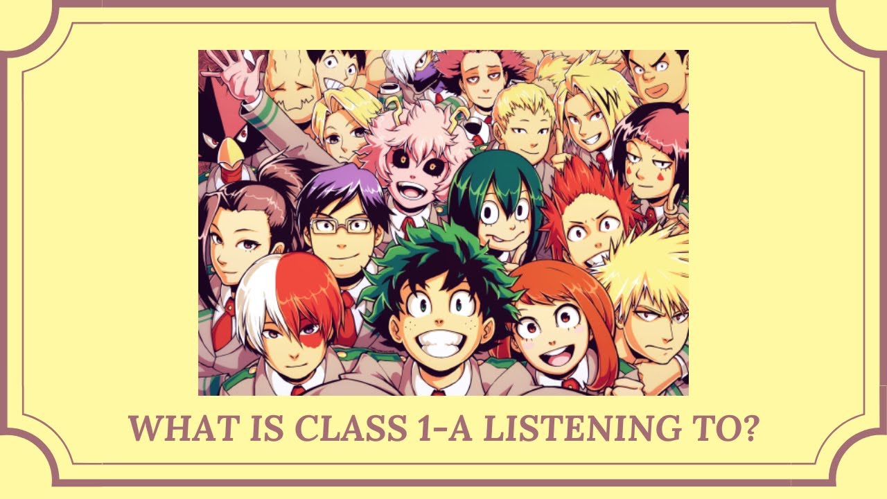 What Is Class 1 A Listening To A BNHA Playlist 1 4 YouTube what-is-class-1-a-listening-to-a-bnha-playlist-1-4-youtube