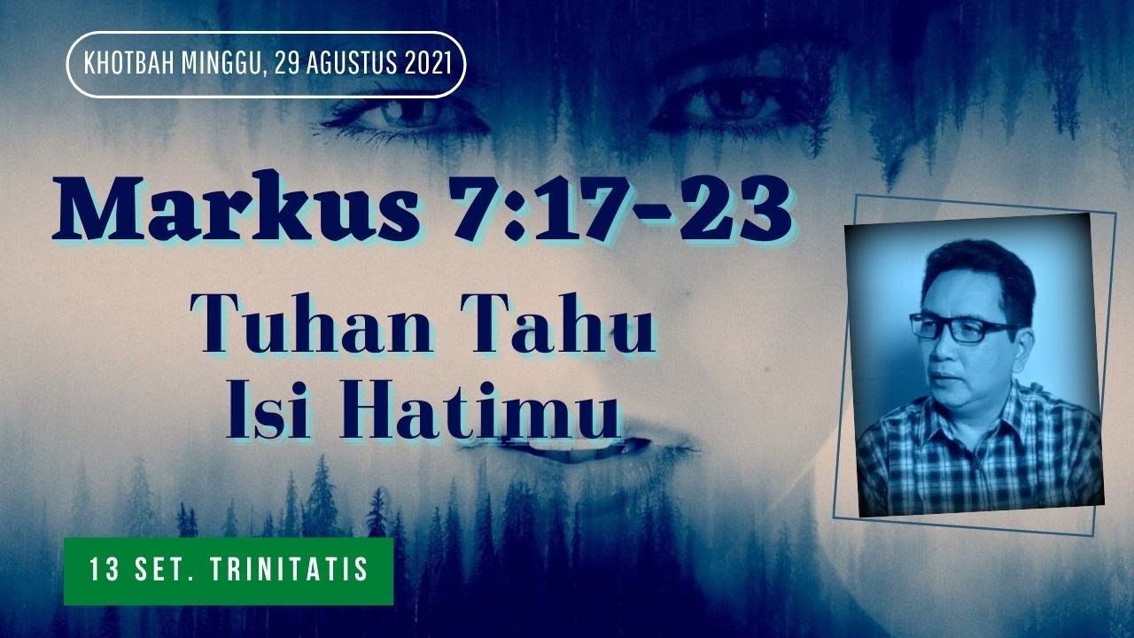 Markus 7:17-23, Khotbah Minggu 29 Agustus 2021, Tuhan Mengetahui Isi ...