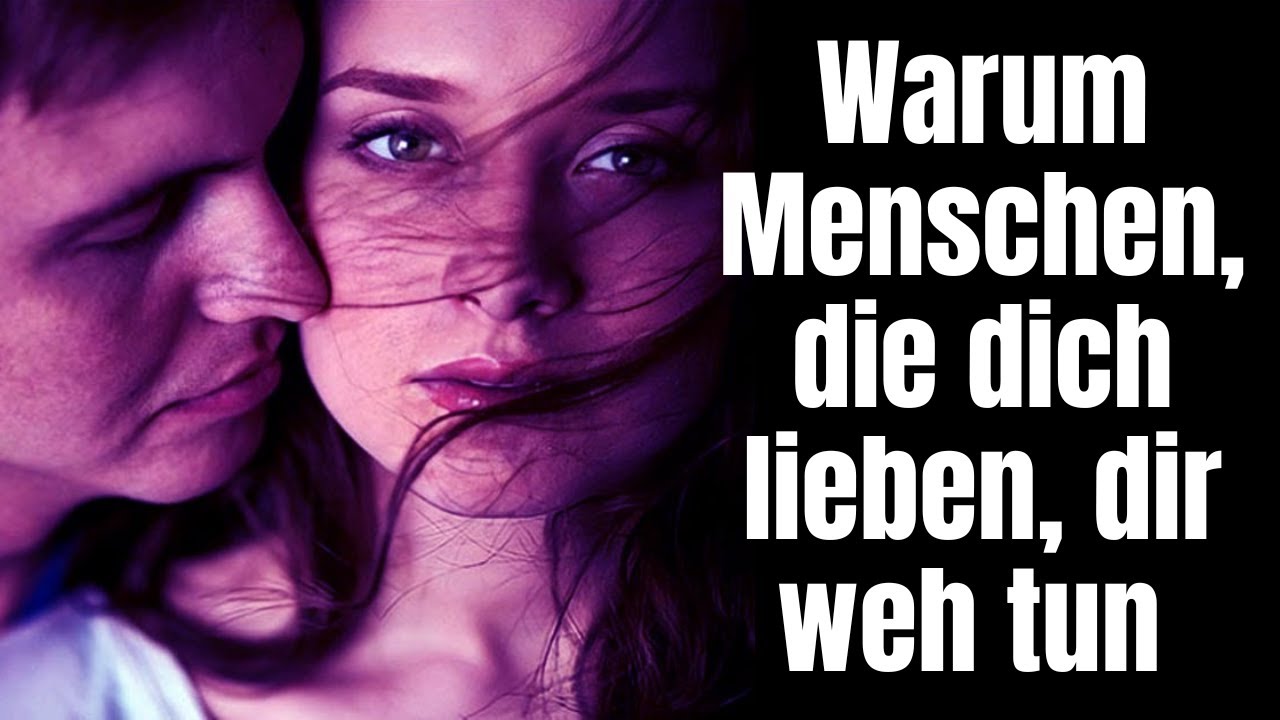 Warum Menschen, die dich lieben, dir weh tun - YouTube