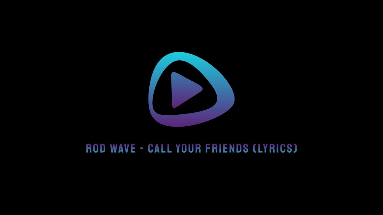 Rod Wave - Call Your Friends (Lyrics) - YouTube
