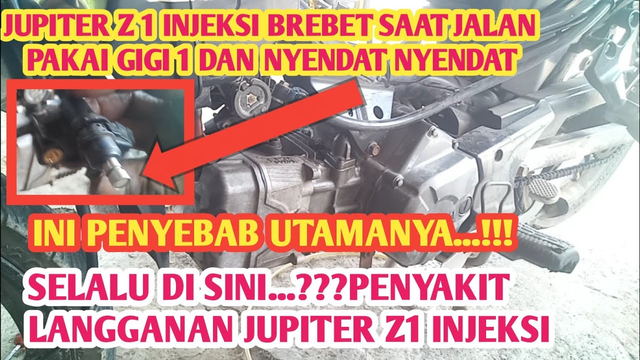 PENYEBAB JUPITER Z1 INJEKSI MBREBET SAAT MASUK GIGI 1 NYENDAT NYENDAT ...
