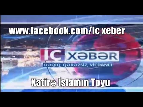 Xatire islamin toyu ic xeber