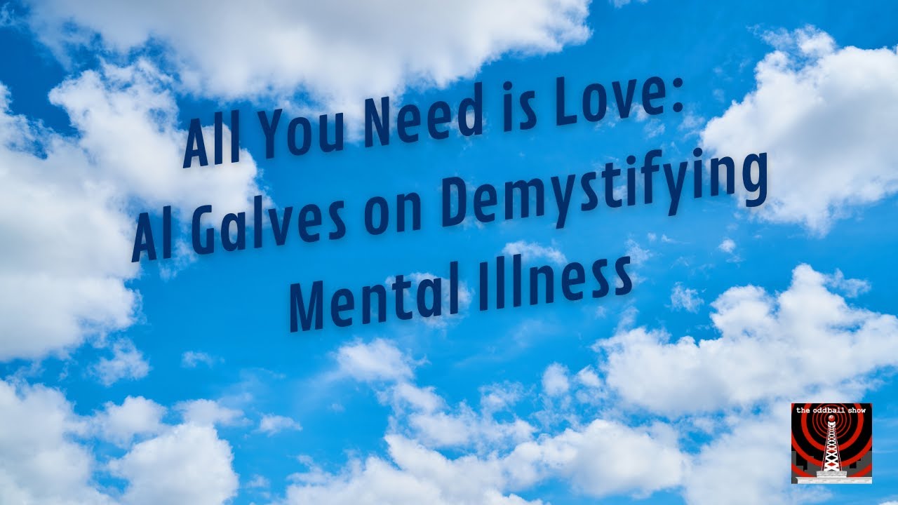 All You Need is Love: Al Galves on Demystifying Mental Illness - YouTube