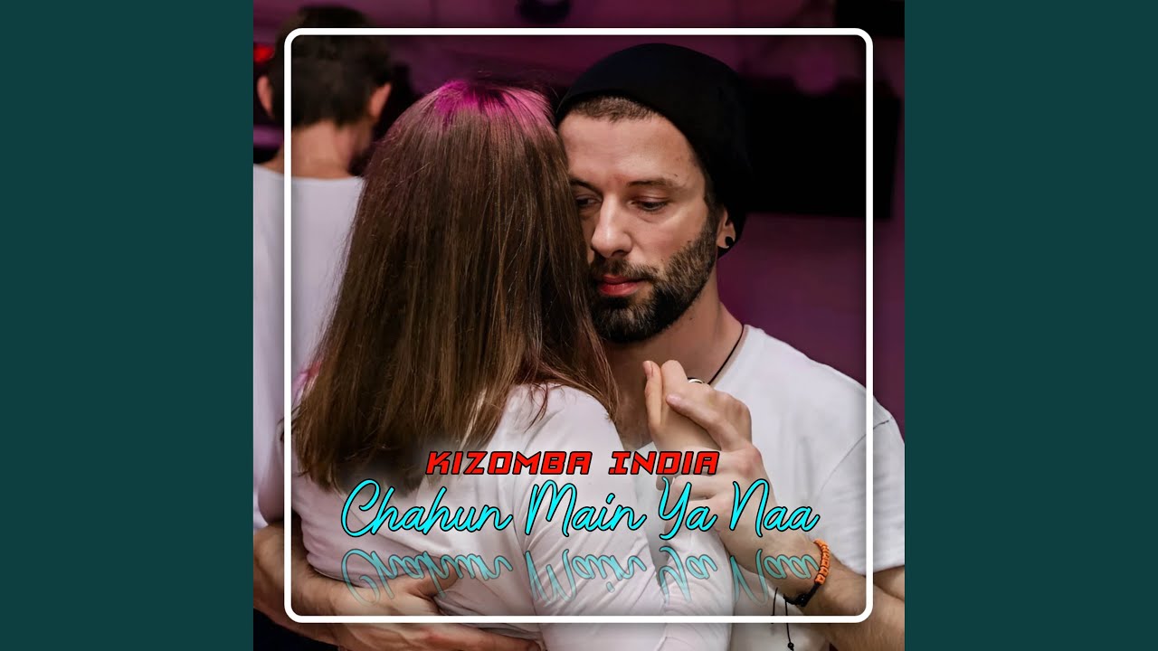 Kizomba India Chahun Main Ya Naa - YouTube Music