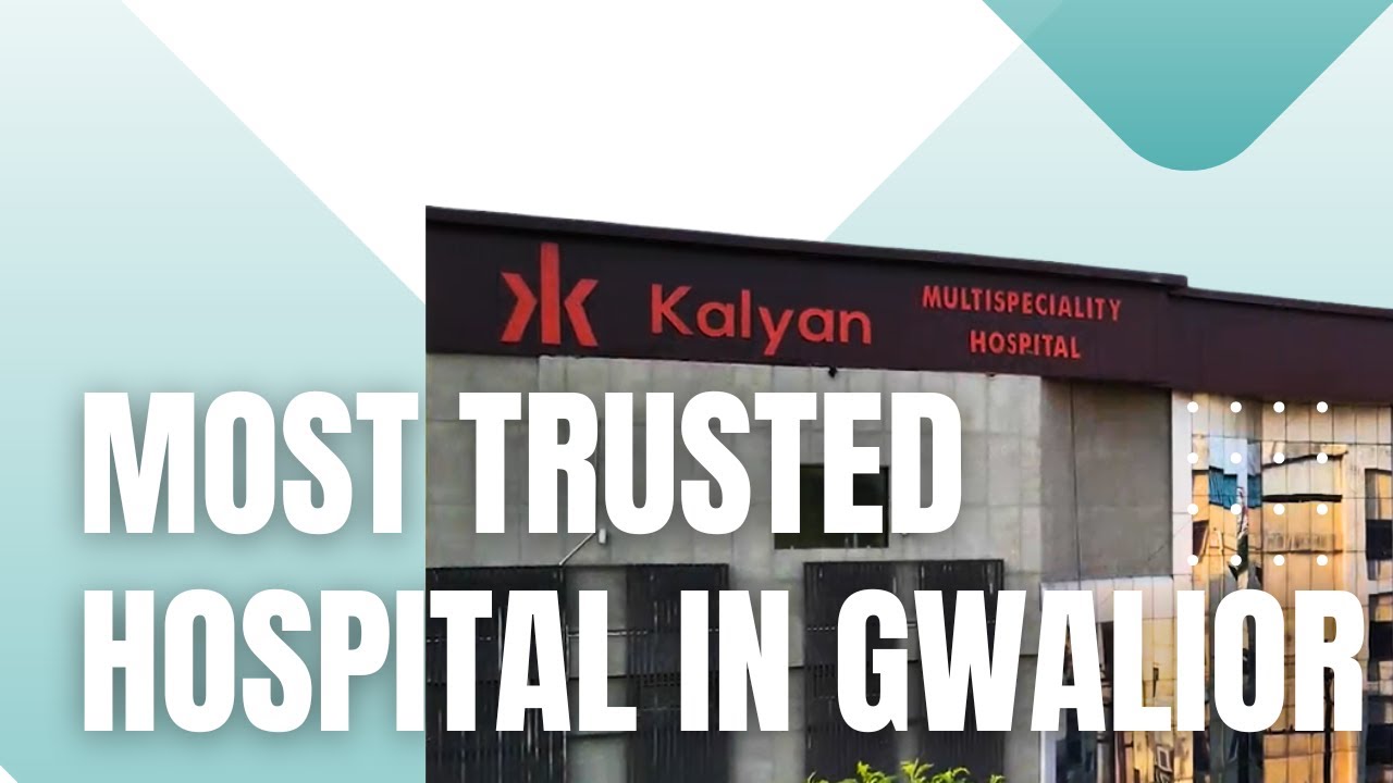 Trust Kalyan Group of Hospitals, Gwalior - Best Care, Best Treatment ...