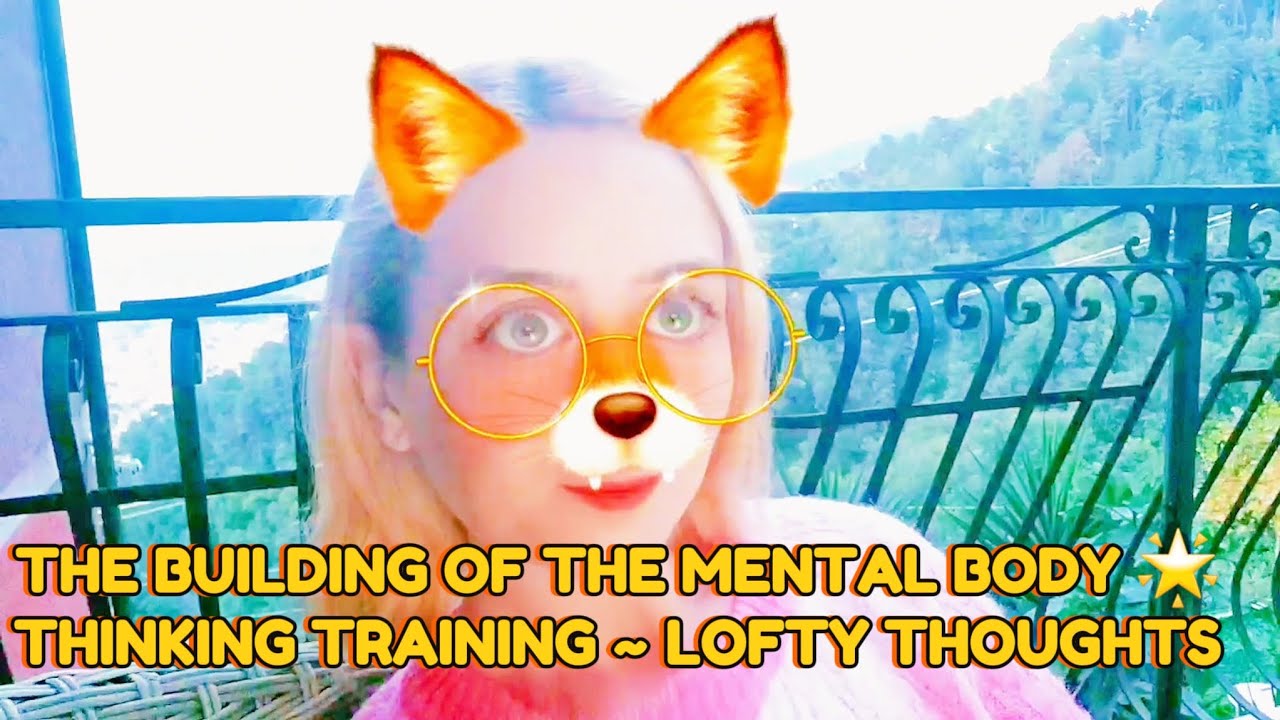 The Building Of The Mental Body ~ Thinking Training ~ Lofty Thoughts 🌟 Thought Power by Annie ...
