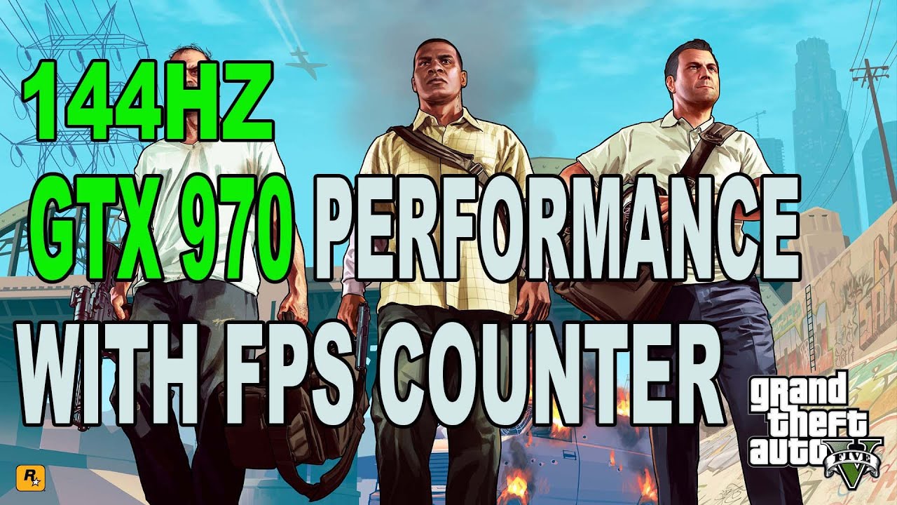 GTA 5 PC GTX 970 Performance w FPS Counter - YouTube