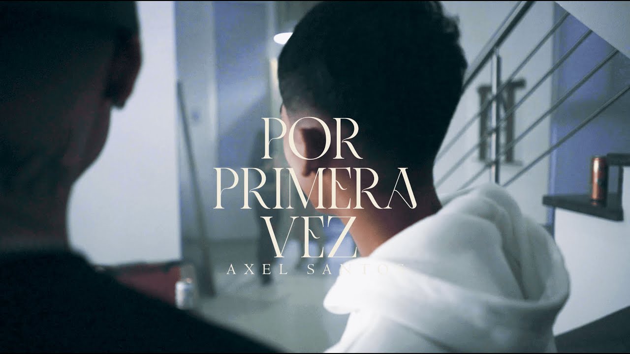 Axel Santos - Por Primera Vez (Video Oficial) - YouTube