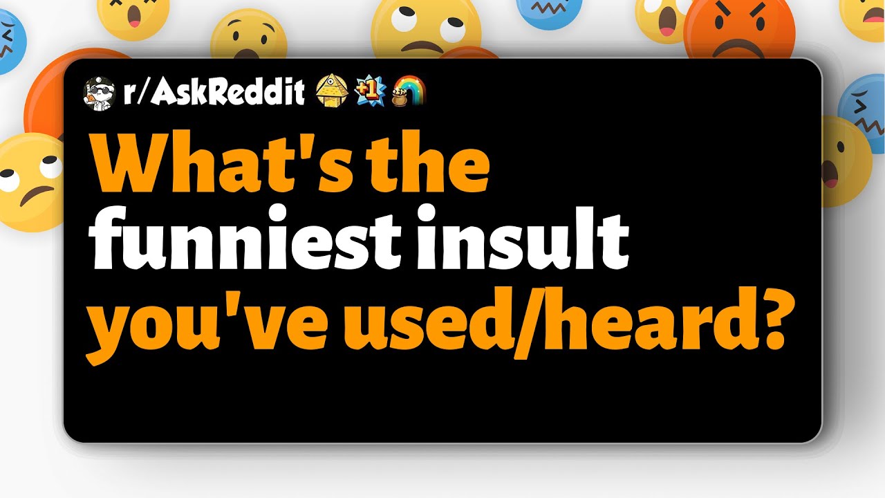 r/AskReddit | What's the funniest insult you've used/heard? - YouTube