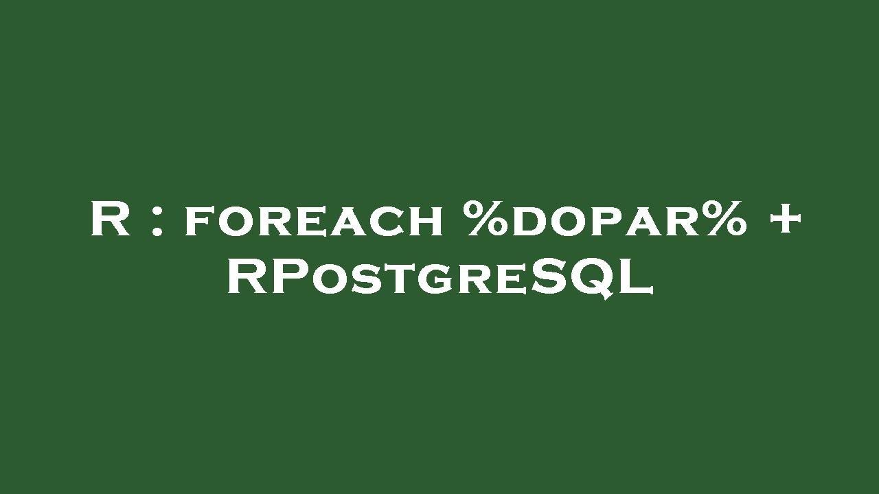 R Foreach Dopar Rpostgresql Youtube