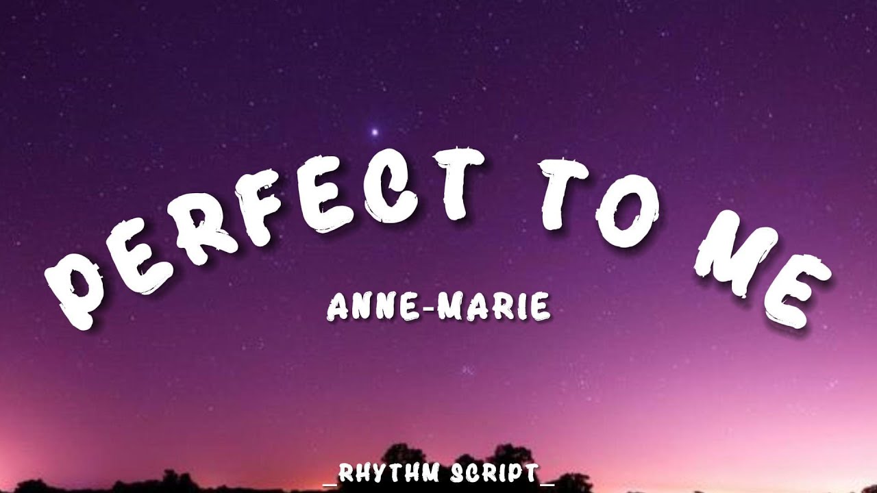 Anne-Marie - Perfect To Me (Lyrics - Rhythm Script) - YouTube