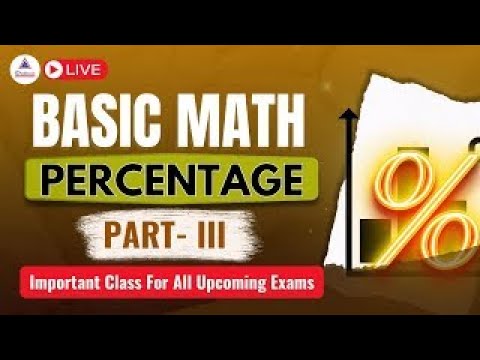 PERCENTAGE (PART- III) ।। BASIC MATH CLASS FOR ALL UPCOMING COMPETITIVE EXAMS 2024-25 ।। - YouTube