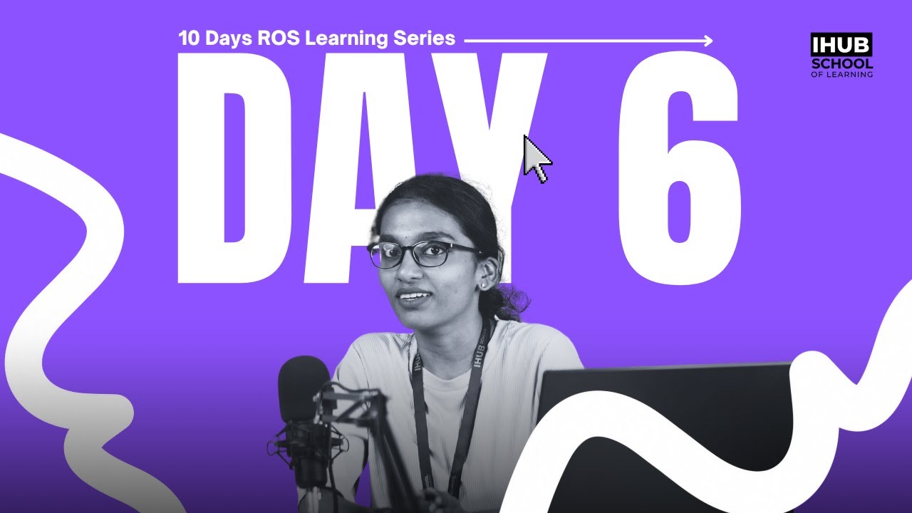 ROS DAY 6 | 10 Days ROS Learning Series | I HUB SCHOOL OF LEARNING #ros ...