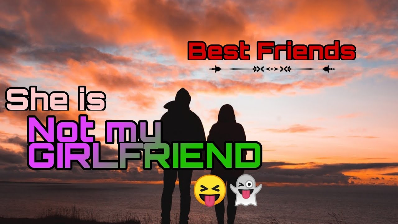 She is not my girlfriend 🙄 She is my BEST FRIEND 💕👻 Friendship ...