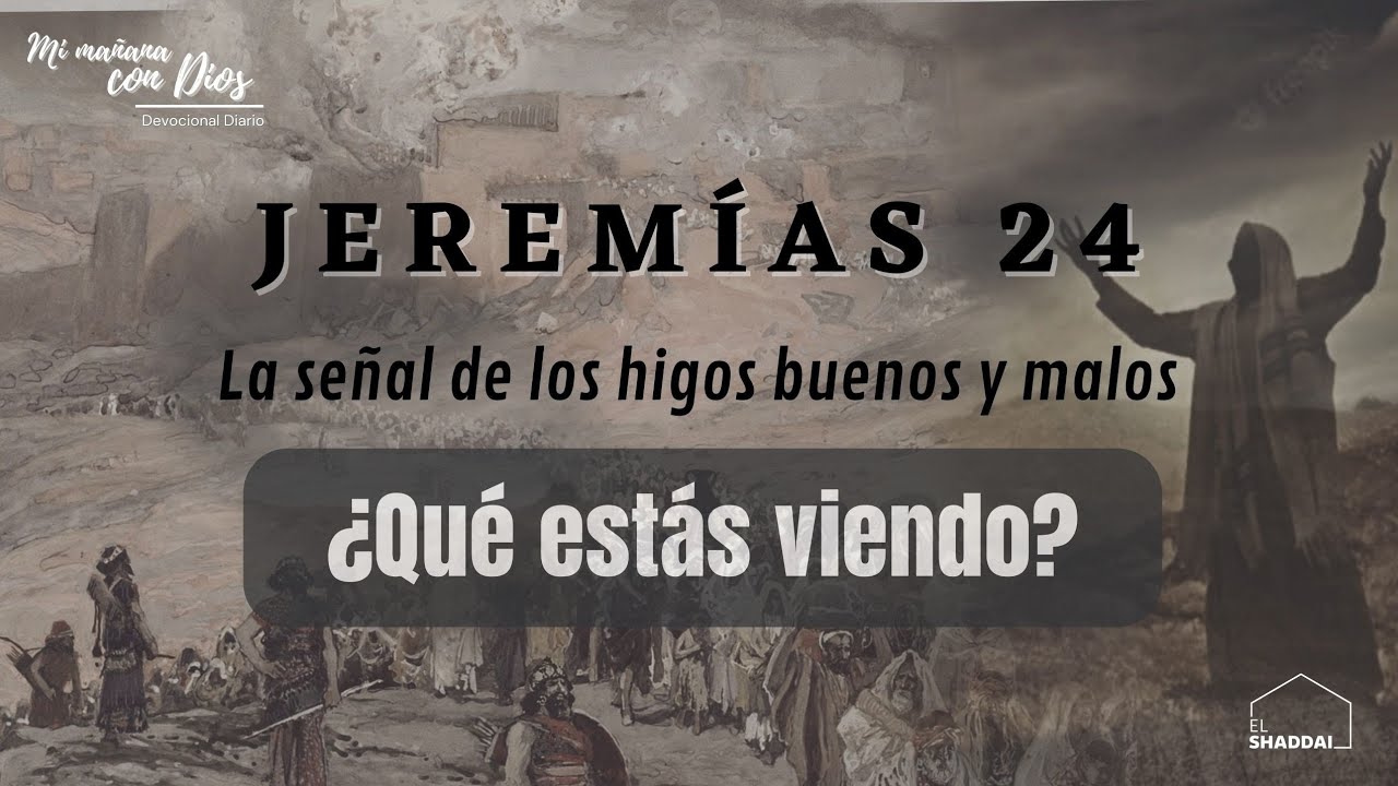 #Devocional: Jeremías 24 | ¿Qué estas viendo ? | La señal de los higos ...