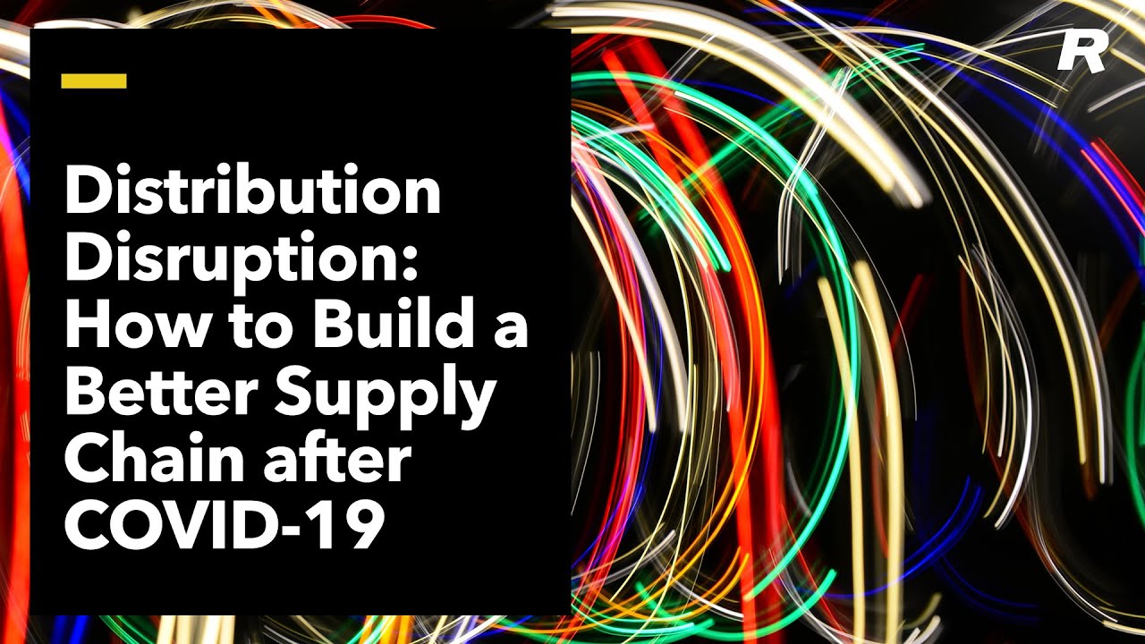 Distribution Disruption: How to Build a Better Supply Chain after COVID ...