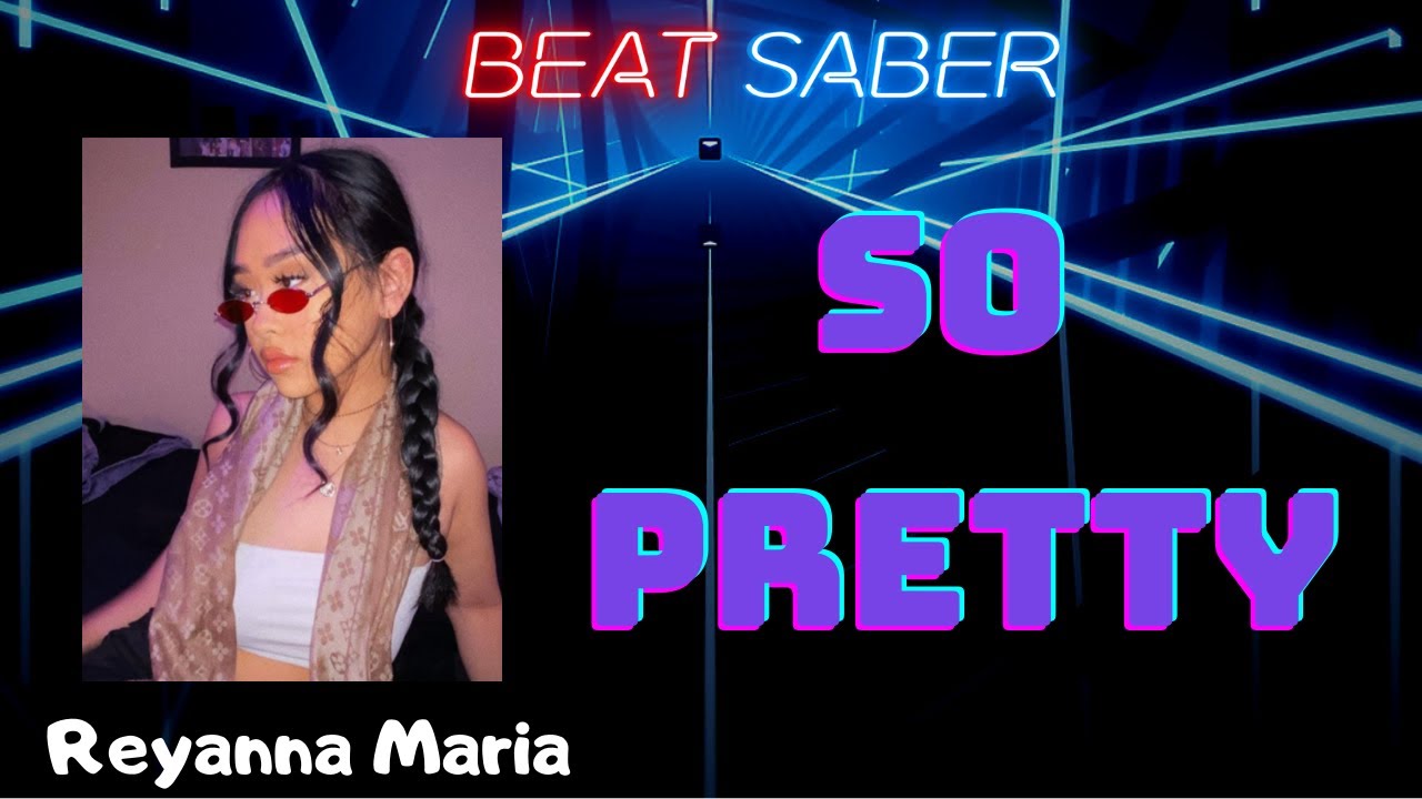 [Beat Saber] So Pretty (Reyanna Maria) - Custom Song (Expert+) | Made ...
