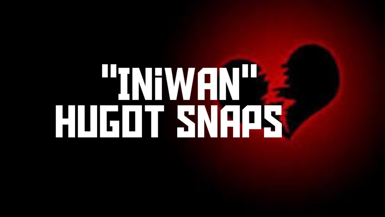 Hugot snaps / Hugot / Iniwan - YouTube