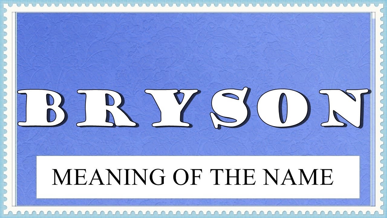 MEANING OF THE NAME BRYSON WITH FUN FACTS AND MEANING OF THE NAME - YouTube