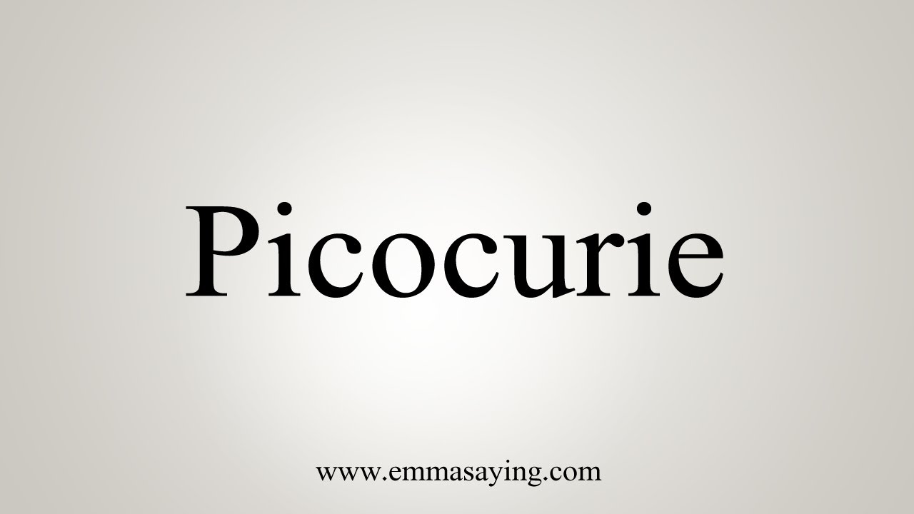 How To Say Picocurie - YouTube