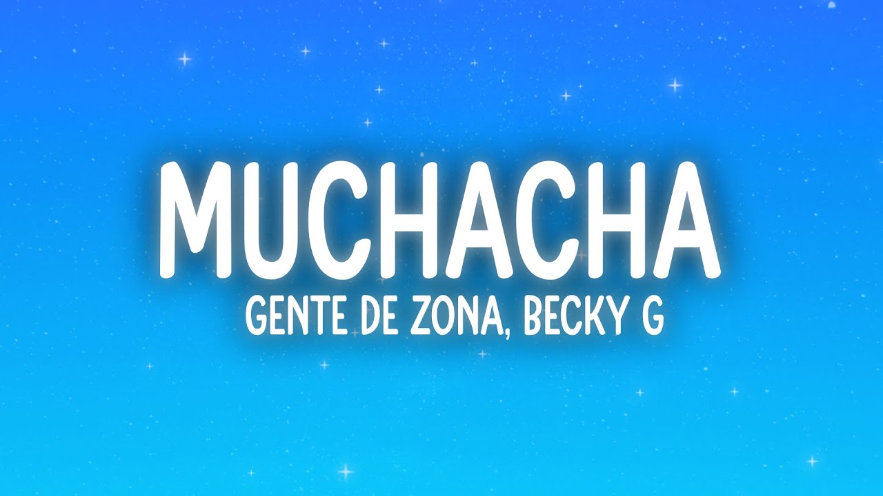 Gente de Zona, Becky G - Muchacha (Letra/Lyrics) - YouTube