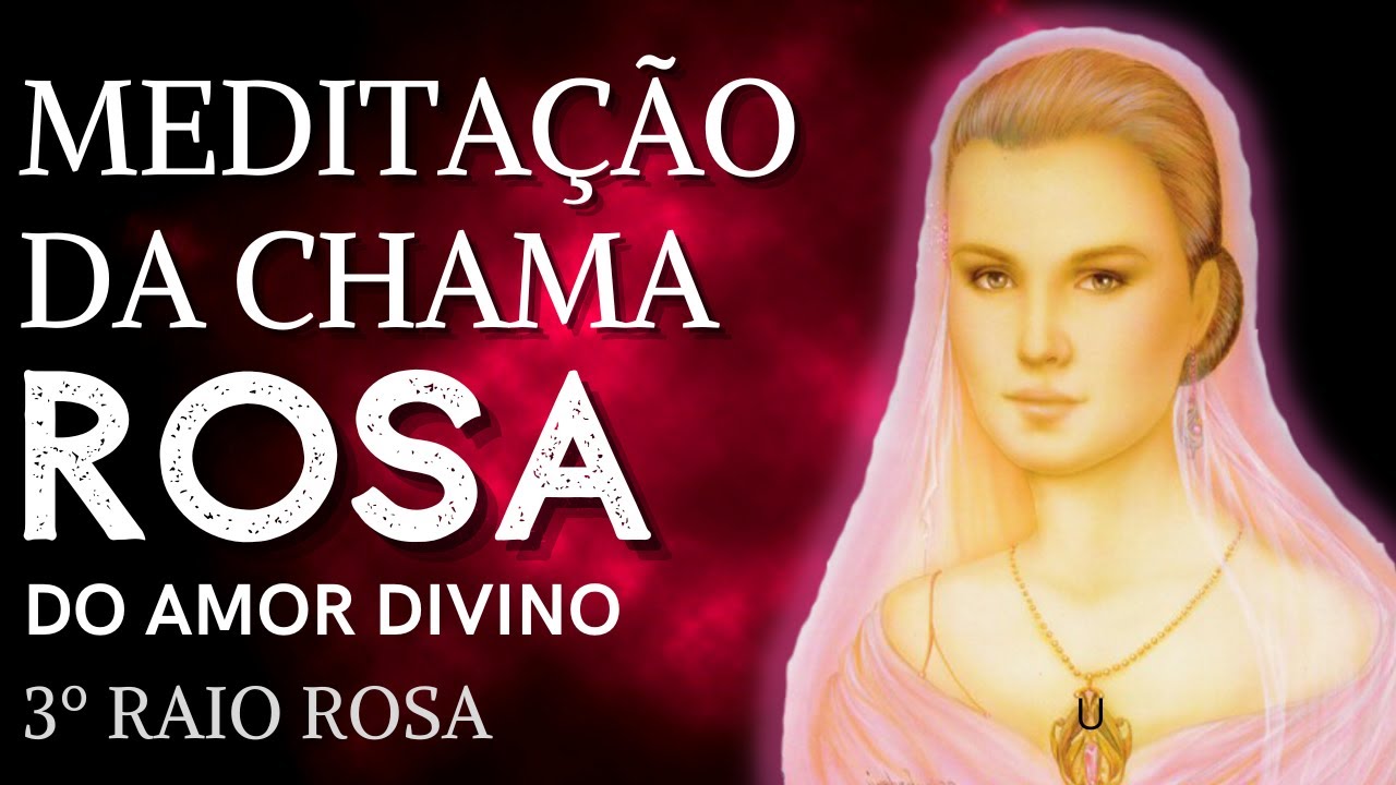 MEDITAÇÃO DA CHAMA ROSA DO AMOR DIVINO | 3º RAIO ROSA - YouTube
