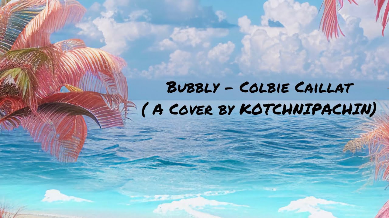 Bubbly - Colbie Caillat (A Cover by KOTCHNIPACHIN) - YouTube