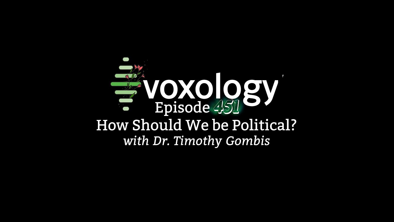 VOXOLOGY Episode 451: How Should We Be Political? - with Dr. Timothy ...