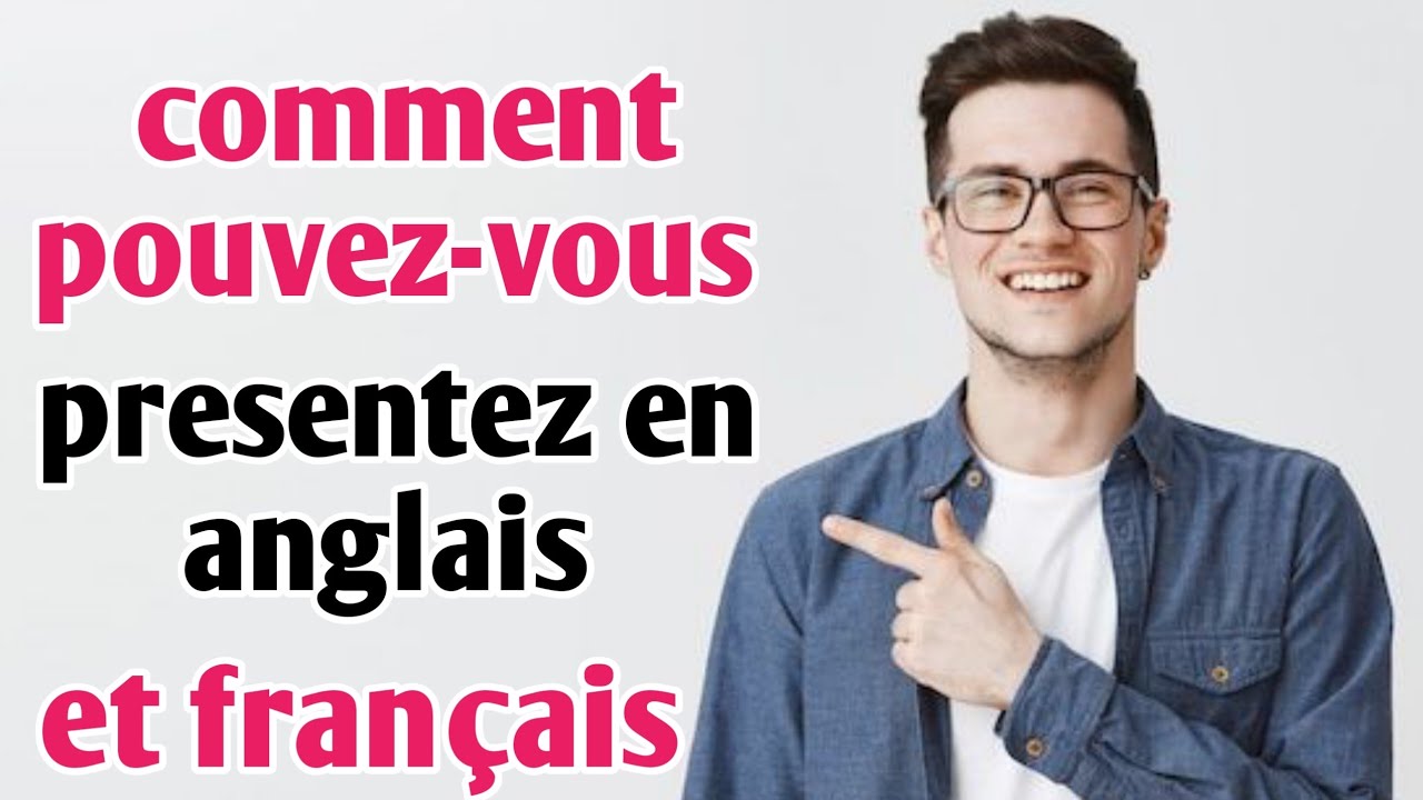 comment pouvez - vous presentez en anglais et en français - YouTube