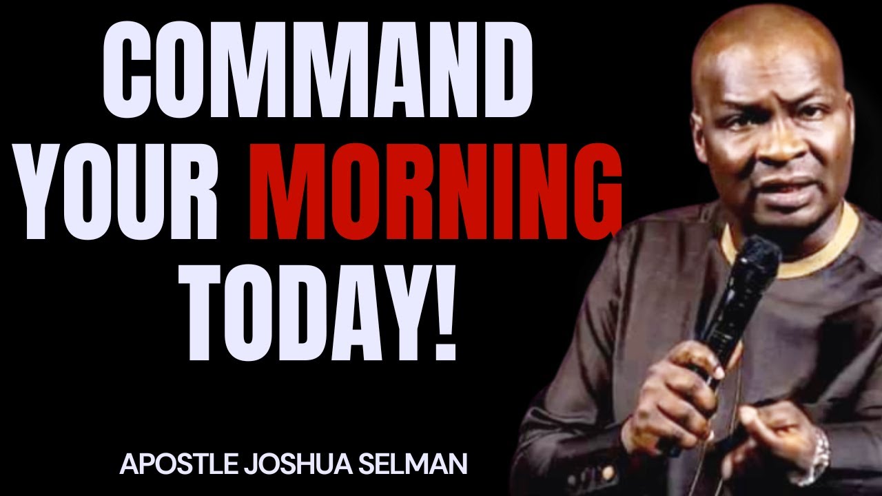 COMMAND YOUR MORNING WITH POWERFUL PRAYERS || APOSTLE JOSHUA SELMAN ...