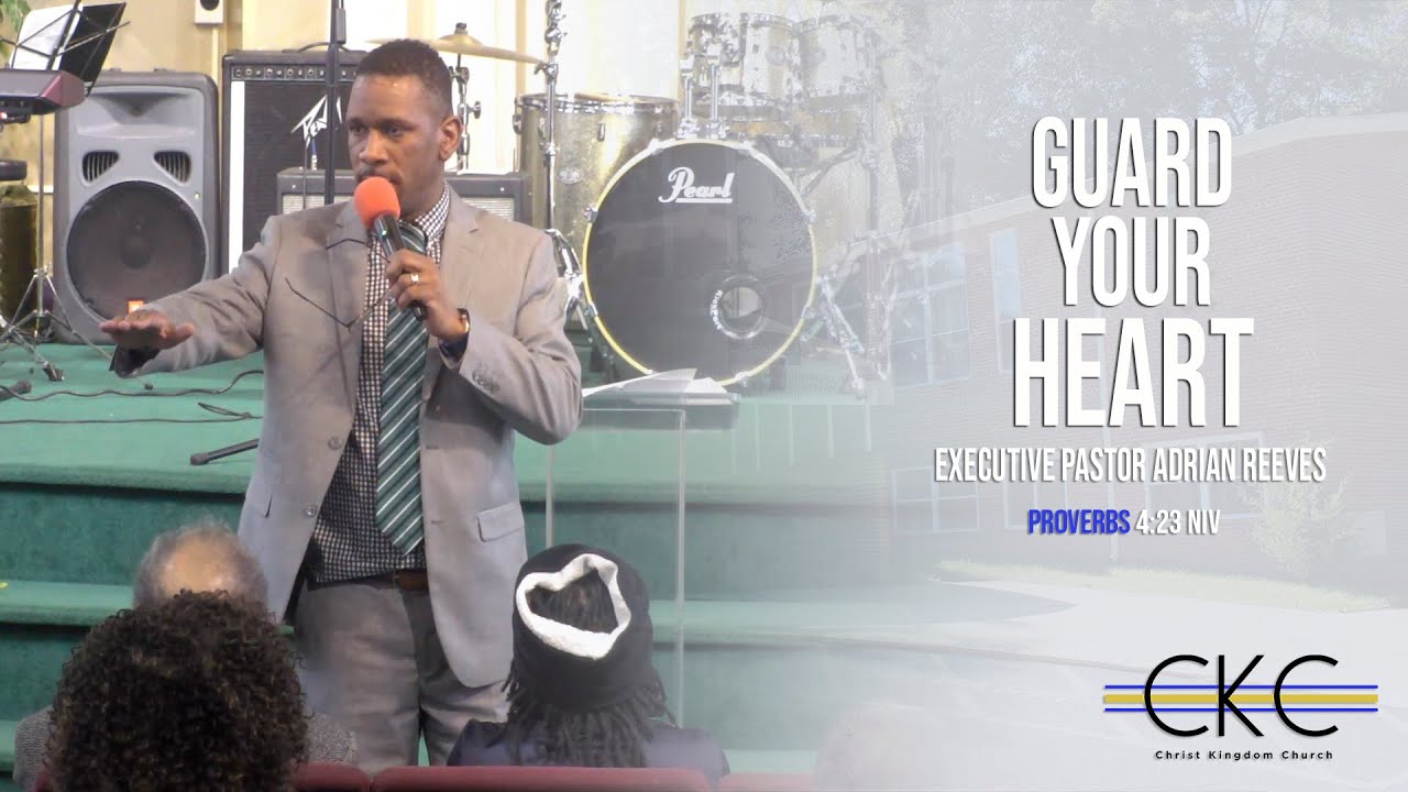 Guard Your Heart | Executive Pastor Adrian Reeves | Christ Kingdom ...