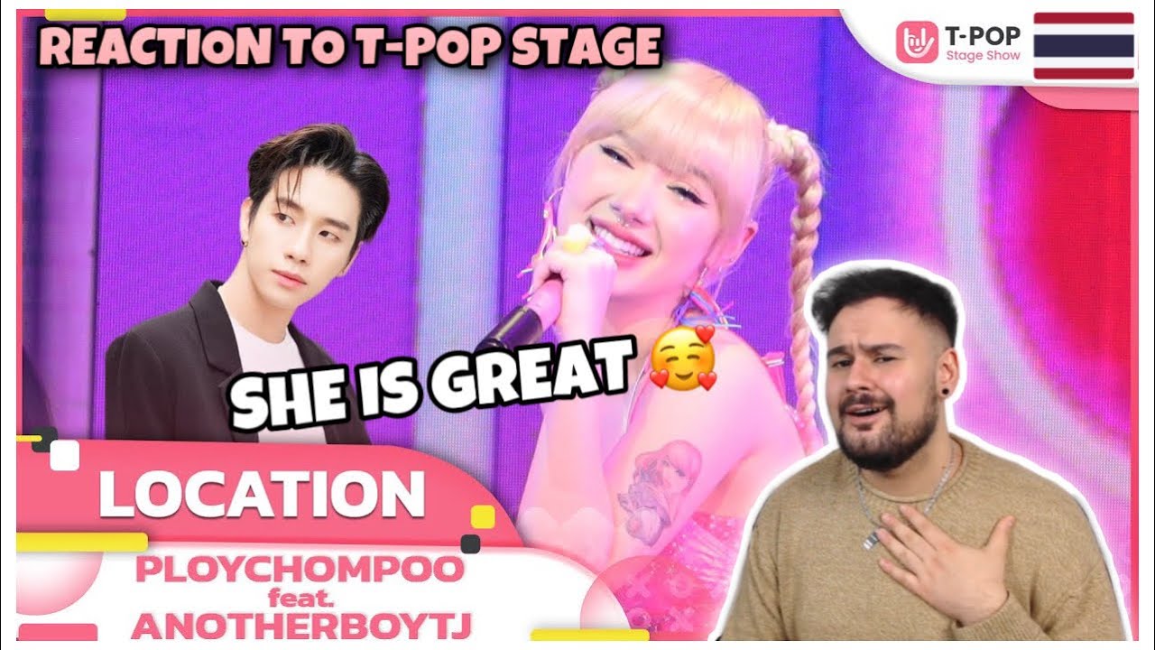 REACTION TO T-POP PERFORMANCE BY PLOYCHOMPOO ft. ANOTHERBOYTJ - LOCATION | EP.22 | T-POP STAGE ...