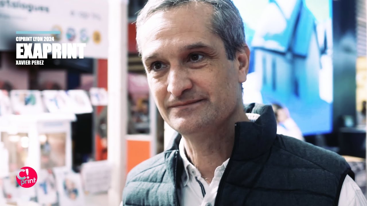 Exaprint France · Xavier Perez · C!Print Lyon 2024 - YouTube