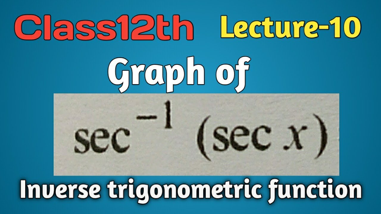 Graph Of Sec Inverse Into Secx Graph Of Arcsec secx Class 12th graph-of-sec-inverse-into-secx-graph-of-arcsec-secx-class-12th