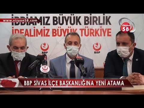 BBP SİVAS İLÇE BAŞKANLIĞINA YENİ ATAMA