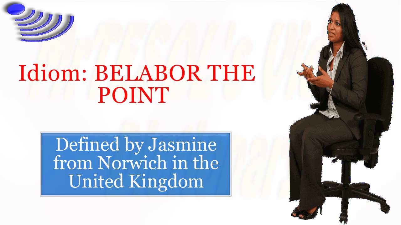 Idiom: BELABOR THE POINT - YouTube