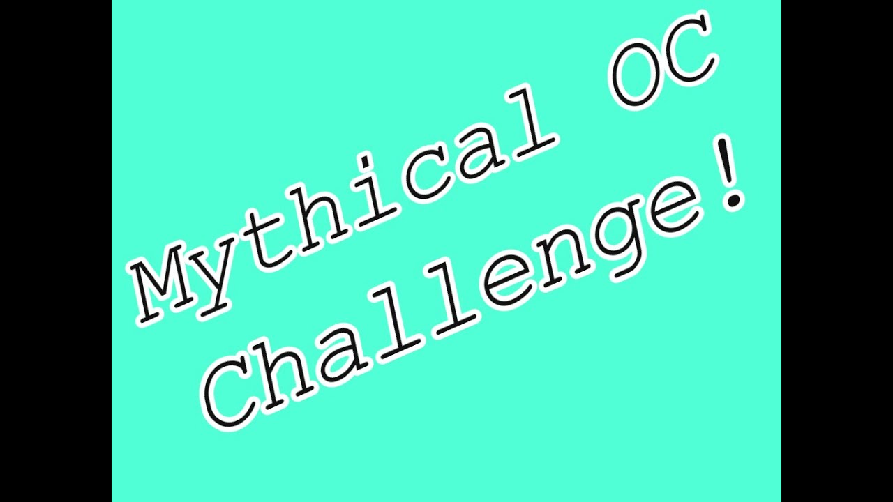 Mythical OC Challenge - YouTube