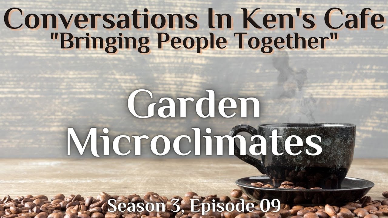 Conversations In Ken’s Café Garden Microclimates - YouTube