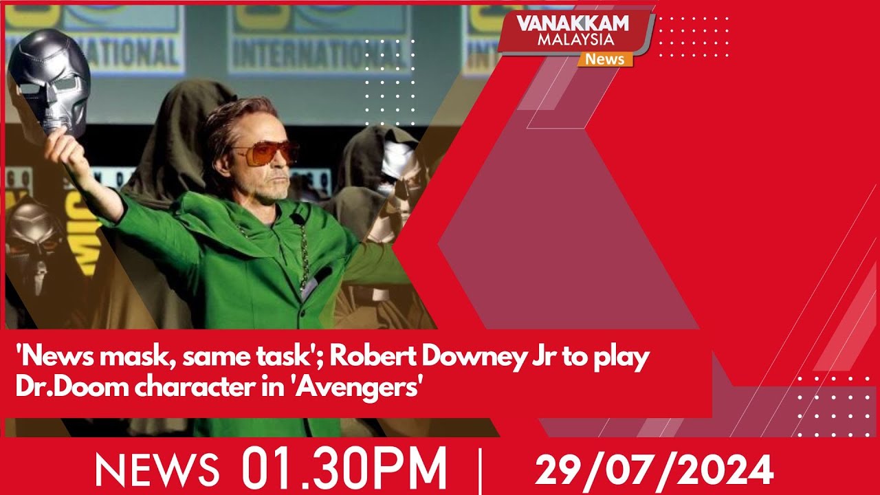 29/07/2024: 'News mask, same task'; Robert Downey Jr to play Dr.Doom ...