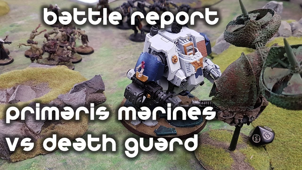 Warhammer 40,000 Battle Report - Primaris Space Marines vs Death Guard ...