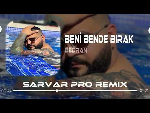 Bedran - Beni Bende Bırak (Sarvar Pro Remix)
