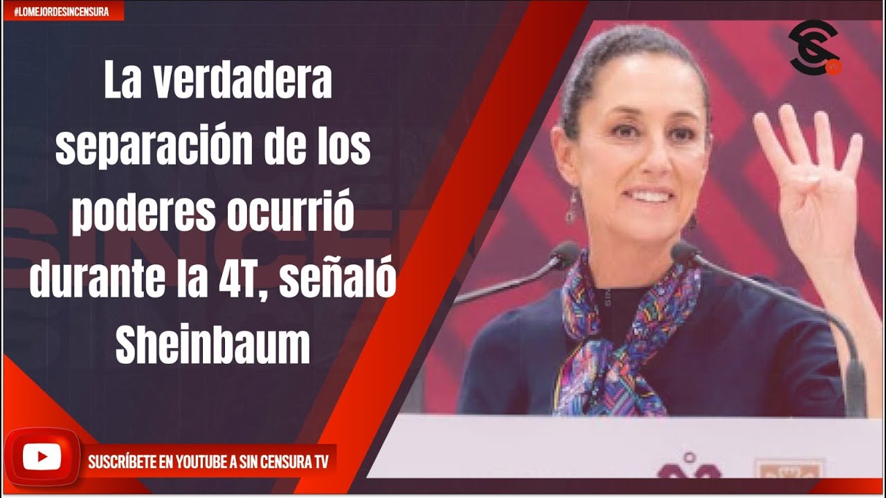 La verdadera separación de los poderes ocurrió durante la 4T, señaló ...